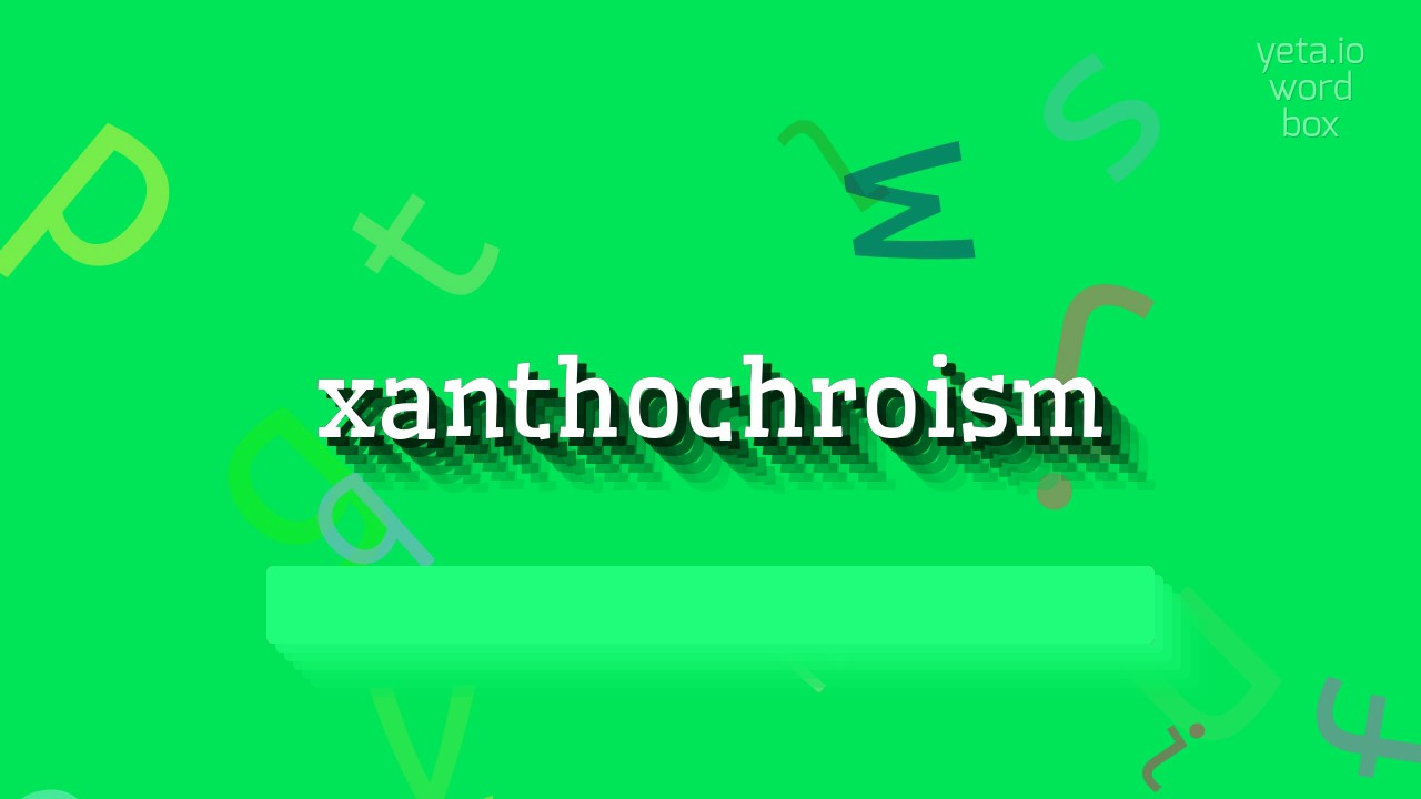 How to say "xanthochroism"! (High Quality Voices) - YouTube