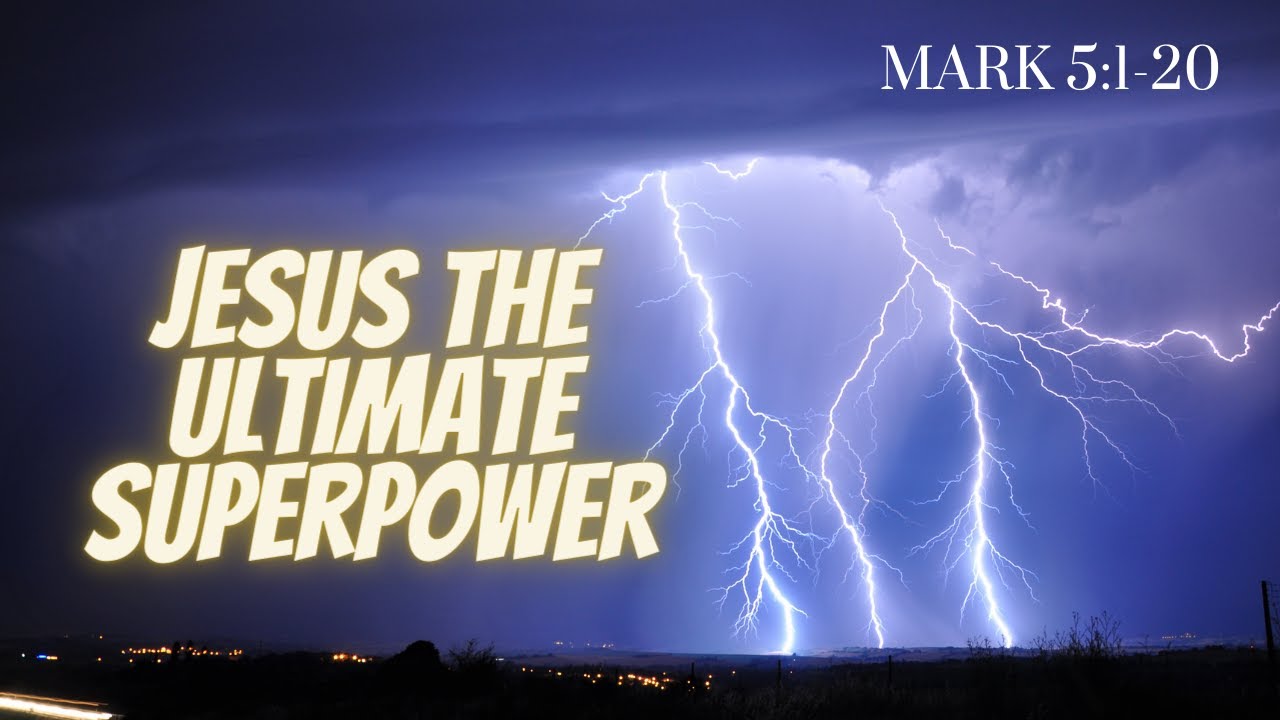 Jesus: The Ultimate Superpower [ Mark 5:1-20 ] by Martin Sitefane ...