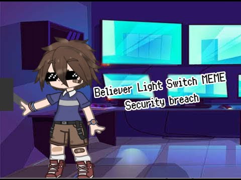 Believer light switch MEME | Security Breach - YouTube