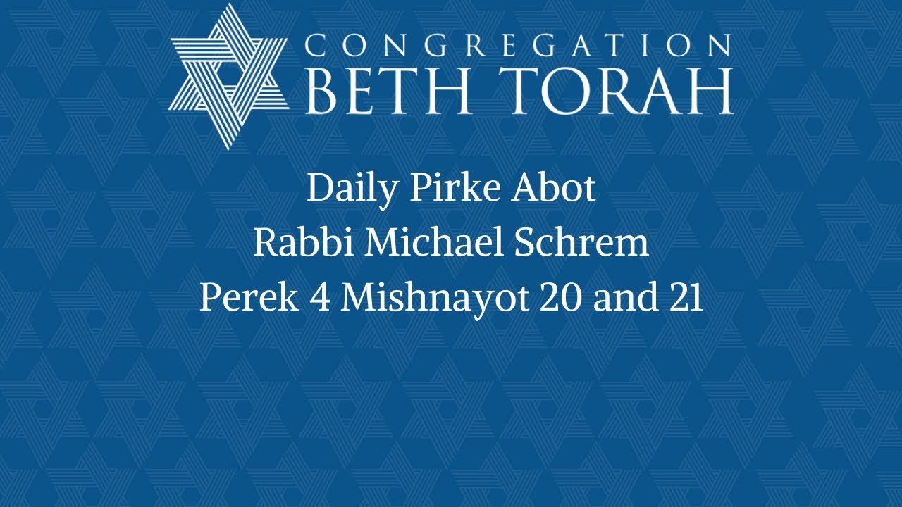 Daily Pirke Abot- Rabbi Michael Schrem. Perek 4 Mishnayot 20 and 21 ...