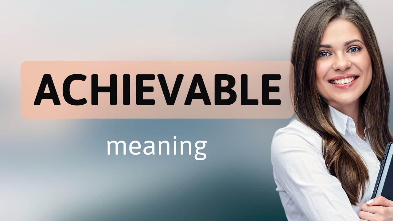 Achievable | what is ACHIEVABLE definition - YouTube