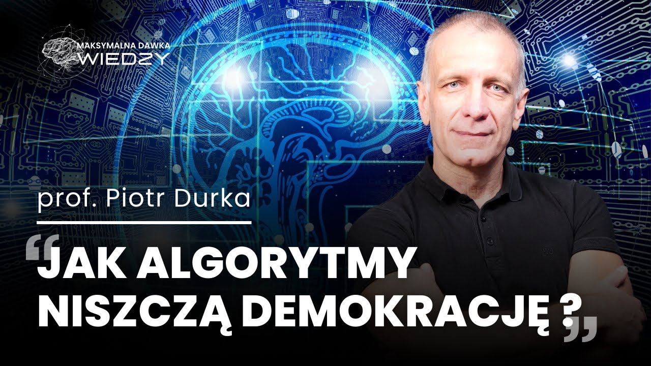 Czy algorytmy doprowadzą do upadku demokracji? Prof. Piotr Durka ...