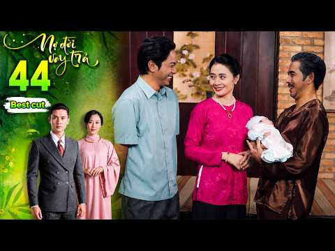 NỢ ĐỜI VAY TRẢ Tập 44: Cưng nựng \