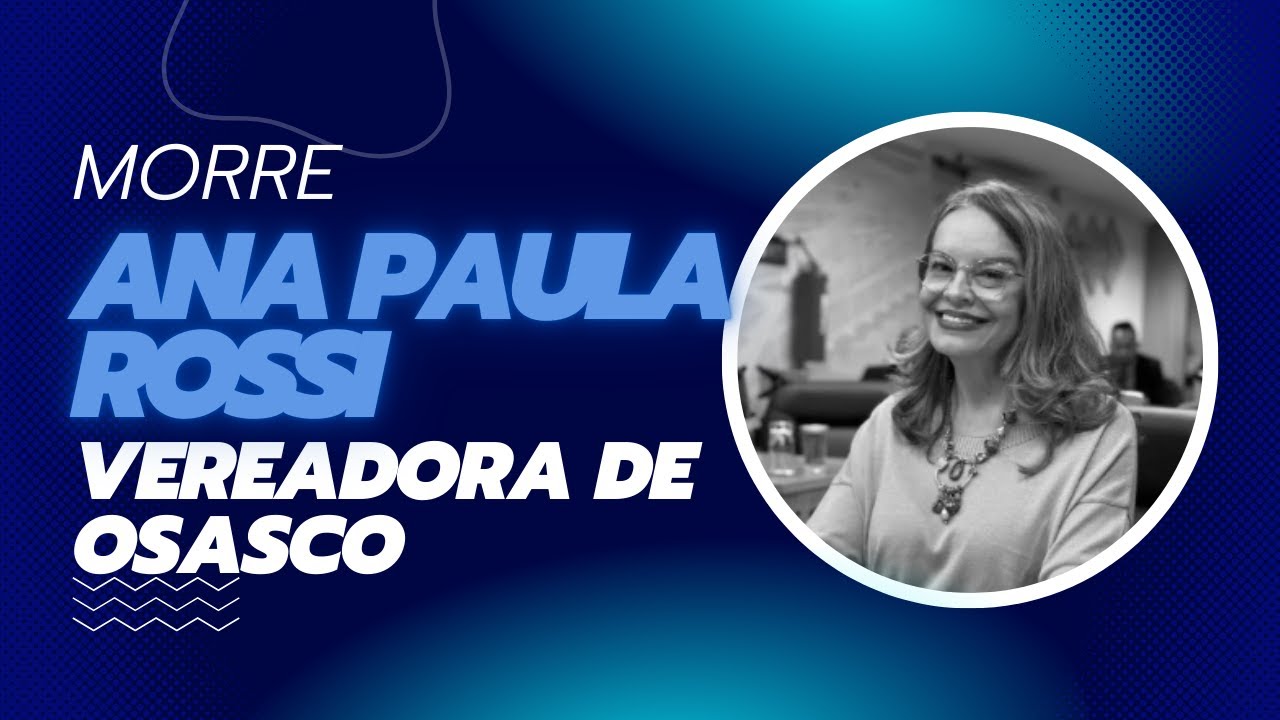 Morre Ana Paula Rossi, vereadora de Osasco! - YouTube