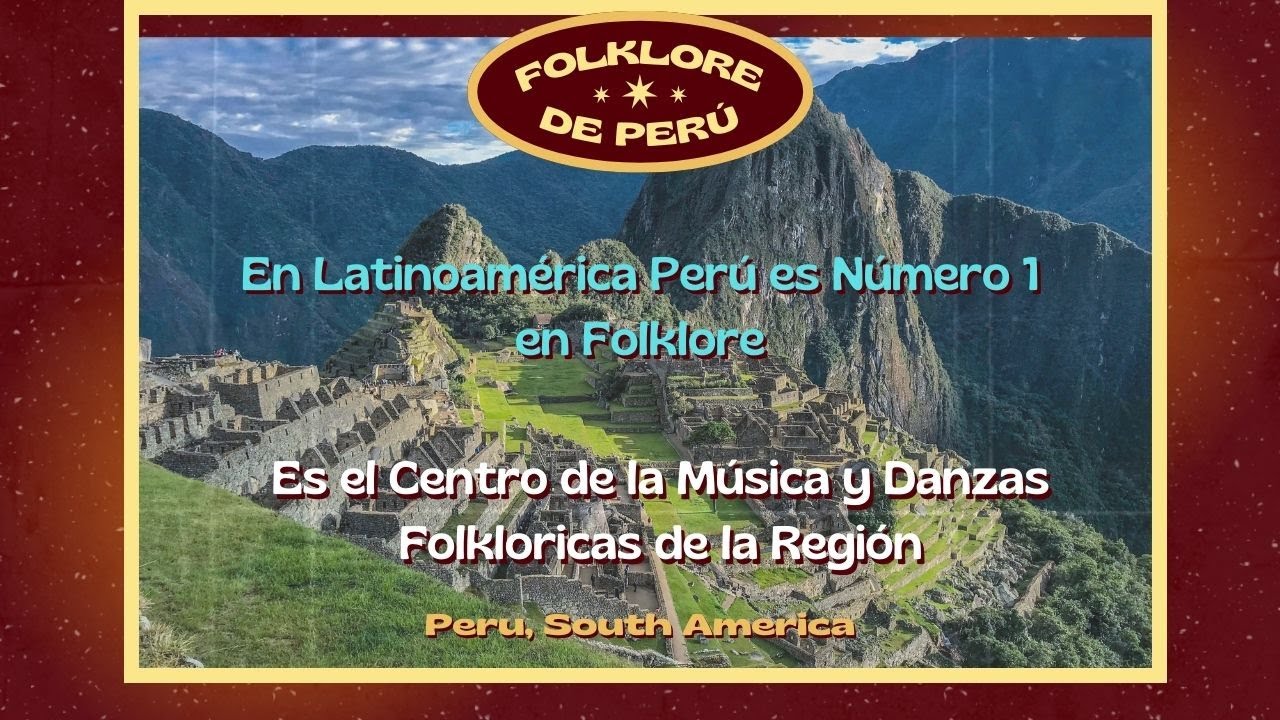 En Latinoamérica Perú es Número 1 en Folklore - Es el Centro de la ...