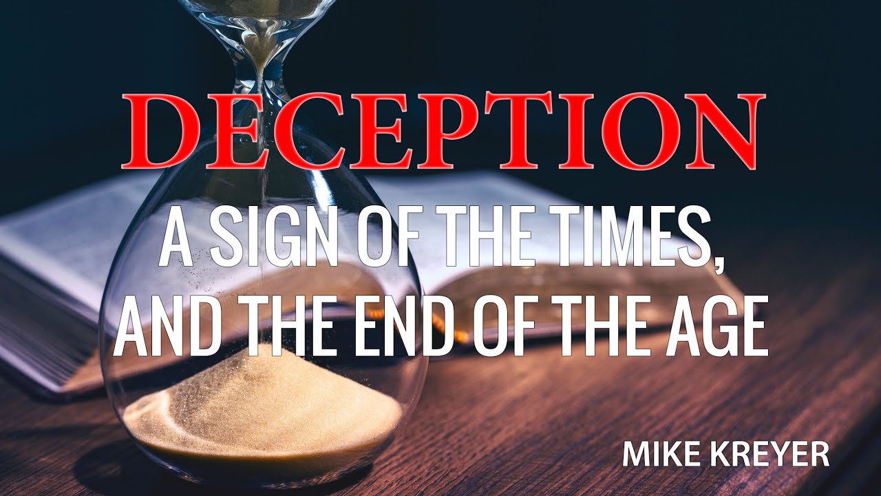 Deception: A Sign of the Times, and the End of the Age - Mike Kreyer ...