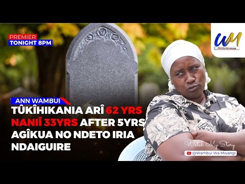 Tûkîhikania arî 62 yrs naniî 33yrs after 5yrs agîkua no ndeto iria ndaiguire💔😭