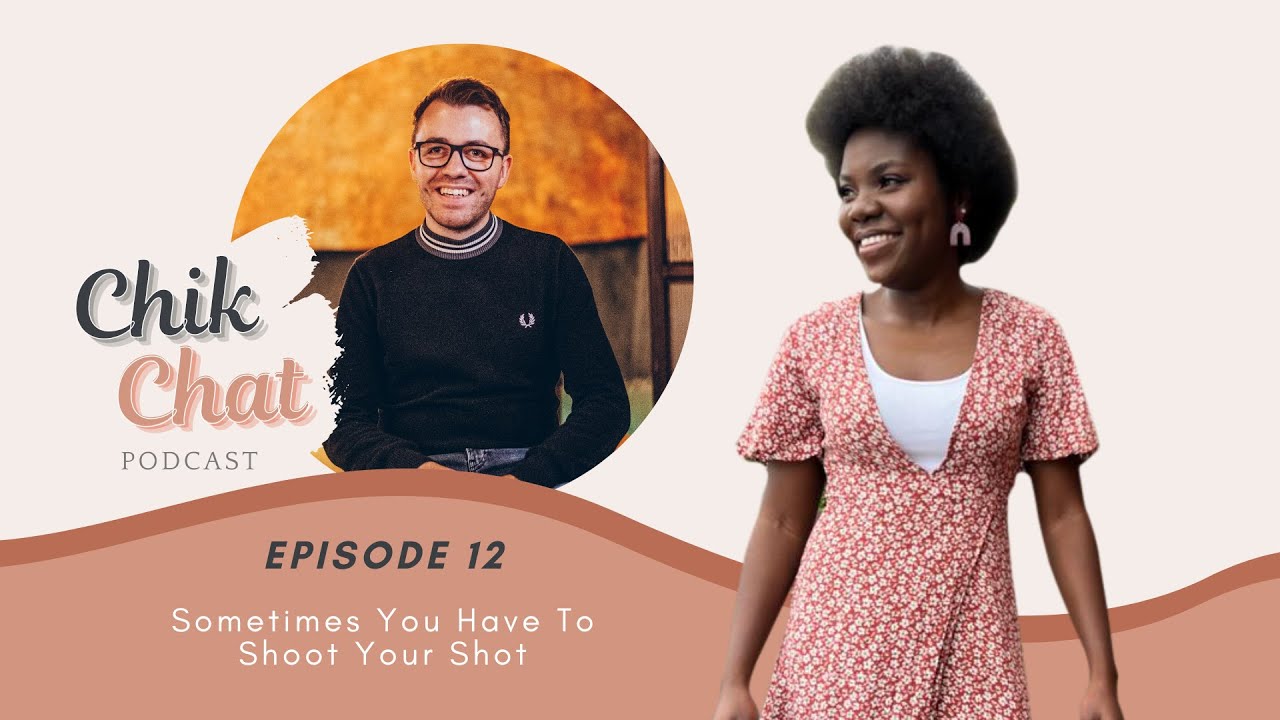 Chik Chat Episode 12: Sometimes You Have To Shoot Your Shot - YouTube