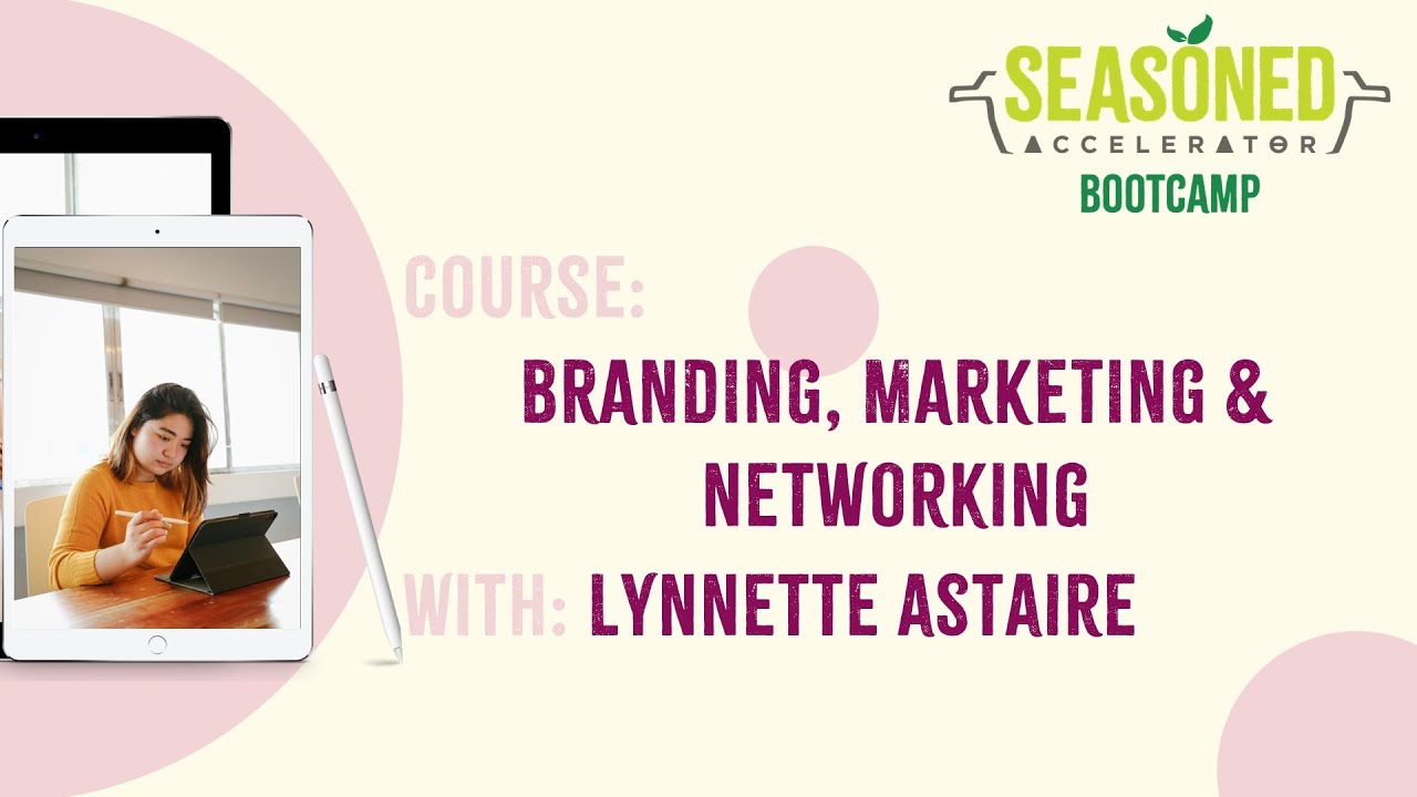 Seasoned Accelerator Bootcamp: Course 9: '' Marketing, Branding & Networking'' with Lynnette ...