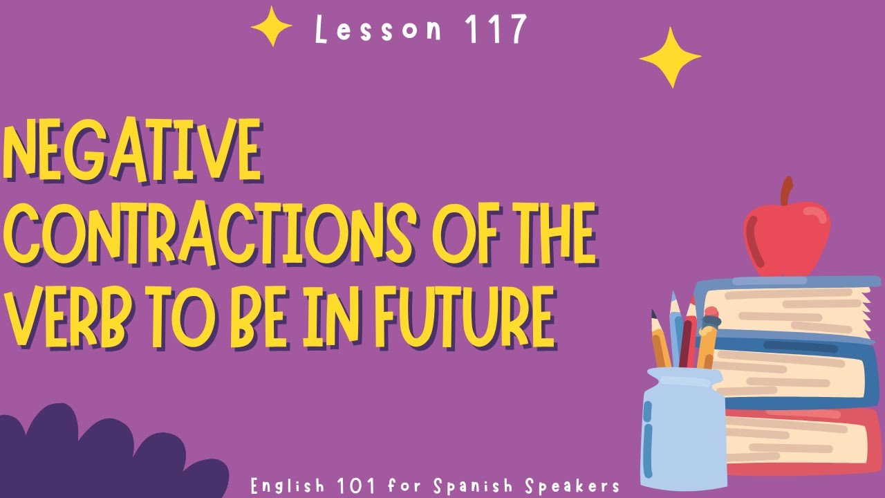 Lesson 117 – Negative Contractions of the Verb To Be in Future - YouTube