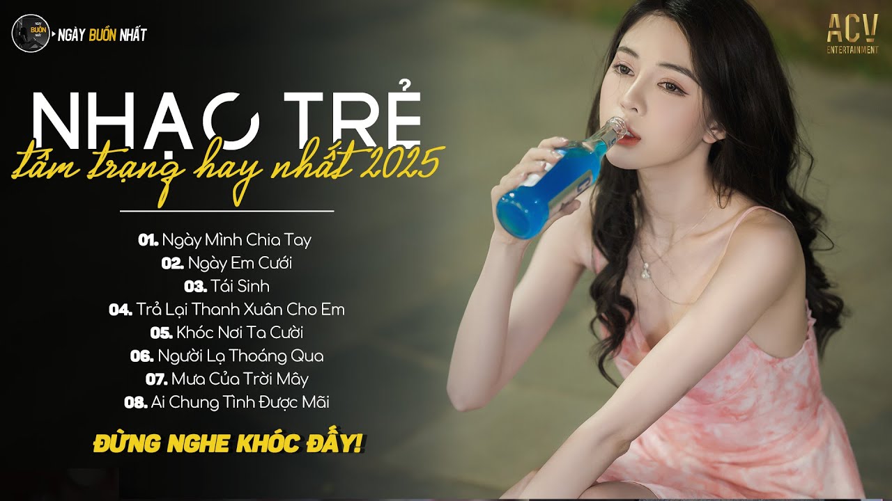 Nhạc Trẻ Hay Nhất 2025 - Những Bài Hát Nhạc Trẻ 2025 Nghe Nhiều Nhất | Nhạc Tâm Trạng Nhất 2025 ...