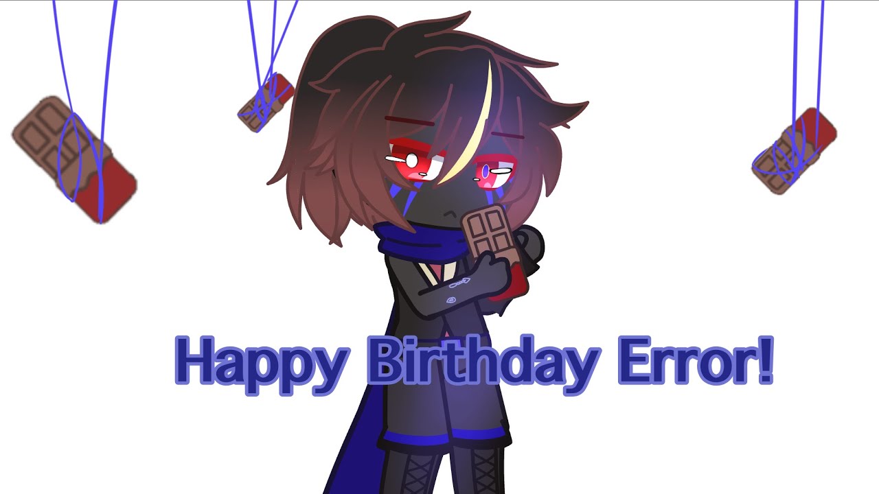 [ Error’s Happy Birthday! 🍫👌] Ft. Errorink || - YouTube