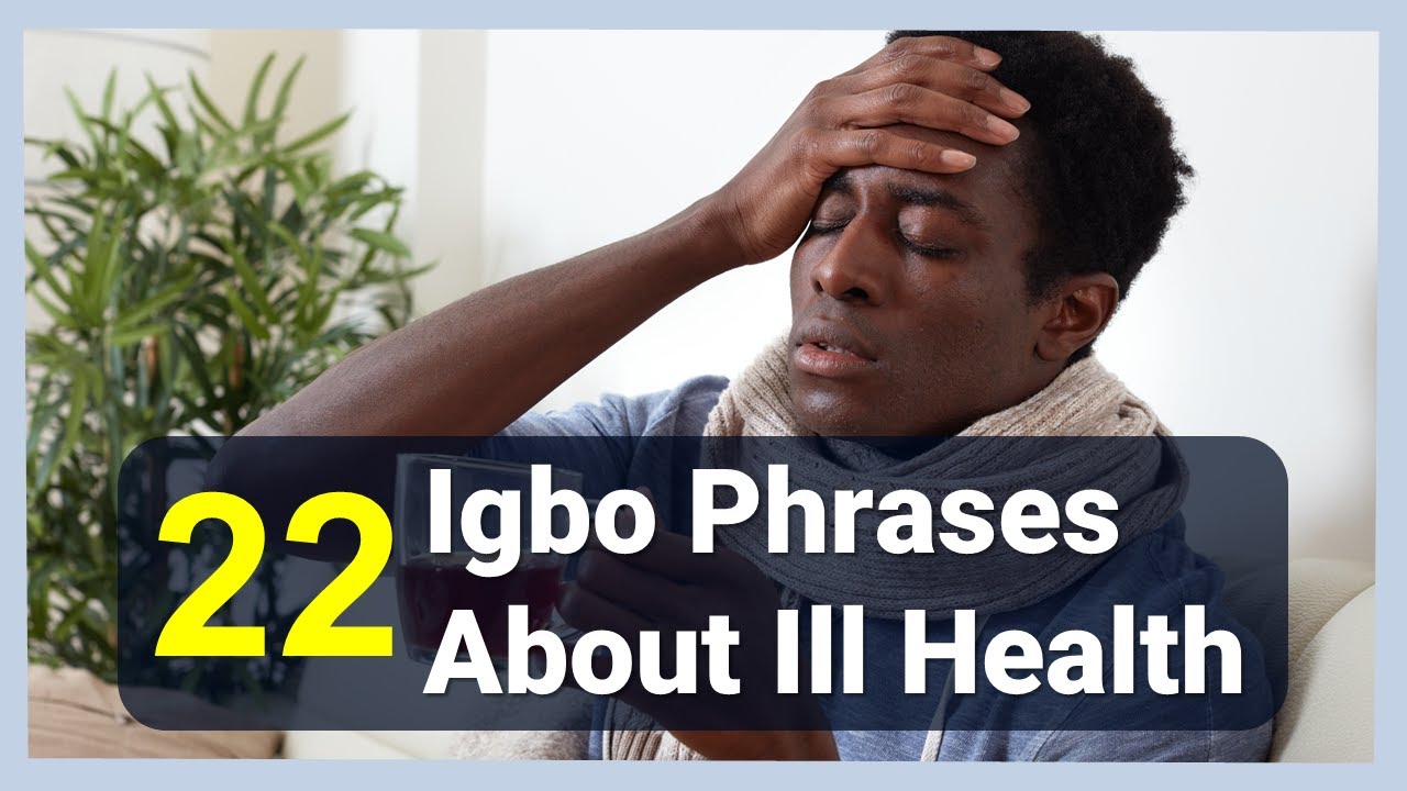 Learn Igbo Language 22 Igbo Phrases About Ill Health YouTube learn-igbo-language-22-igbo-phrases-about-ill-health-youtube