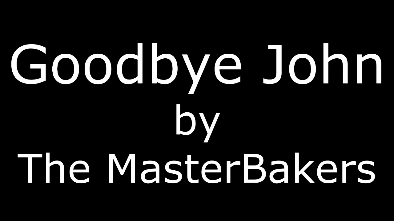 Goodbye John by The MasterBakers - YouTube
