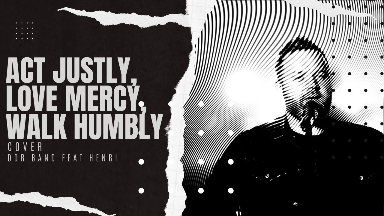 Act Justly, Love Mercy, Walk Humbly (cover) - Henri Stander and DDR ...