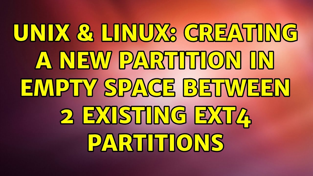 Unix And Linux Creating A New Partition In Empty Space Between 2 Existing Ext4 Partitions Youtube 7098