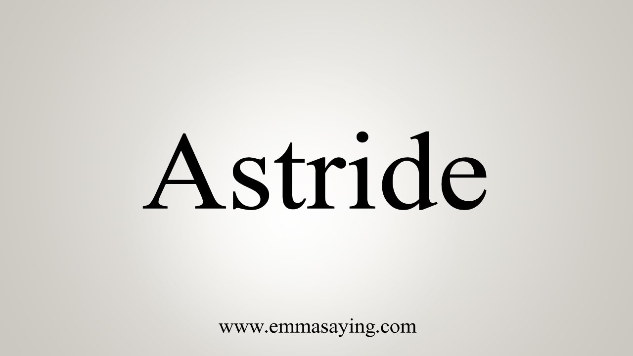 How To Say Astride - YouTube
