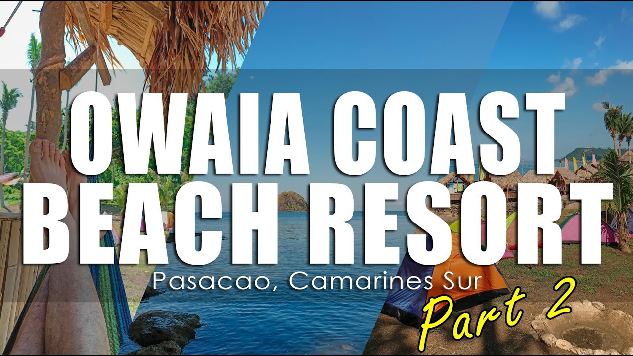 PASACAO, CAMARINES SUR "OWAIA COAST BEACH RESORT" Part 2 | VLOG NO. 11 ...