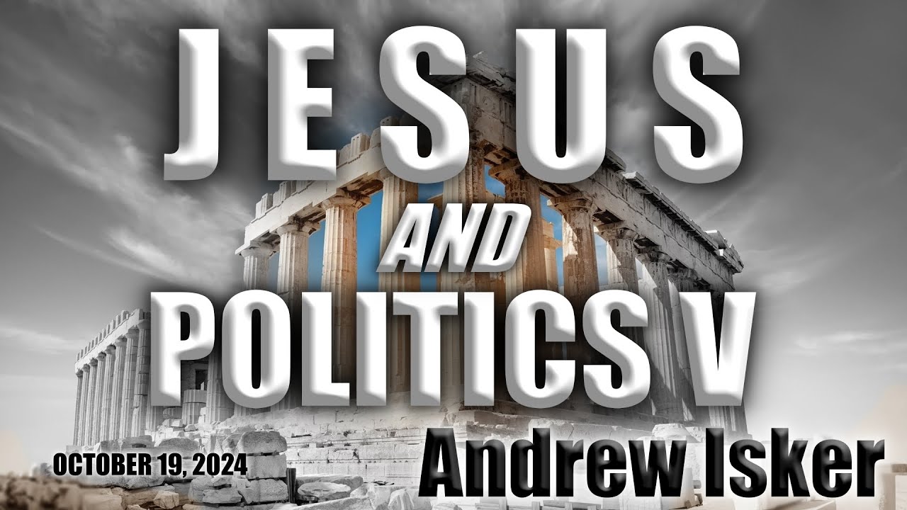 Jesus and Politics V Conference- #3, Andrew Isker, October 19, 2024 ...