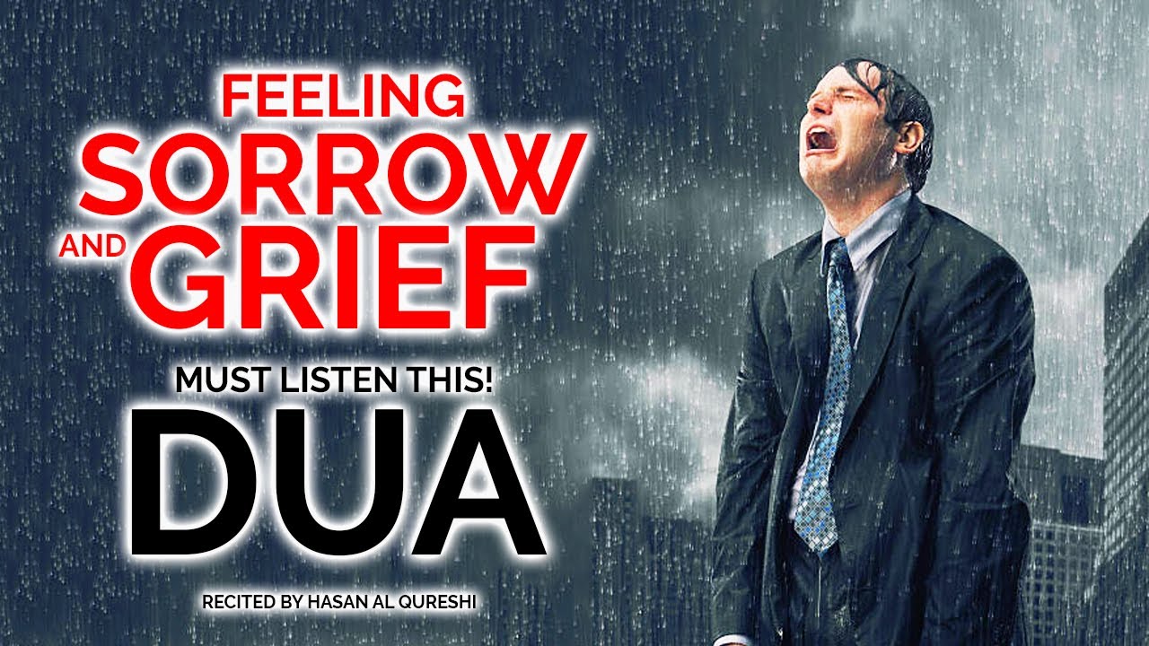 FEELING SORROW AND GRIEF JUST LISTEN THIS HEART TOUCHING DUA PAIN feeling-sorrow-and-grief-just-listen-this-heart-touching-dua-pain