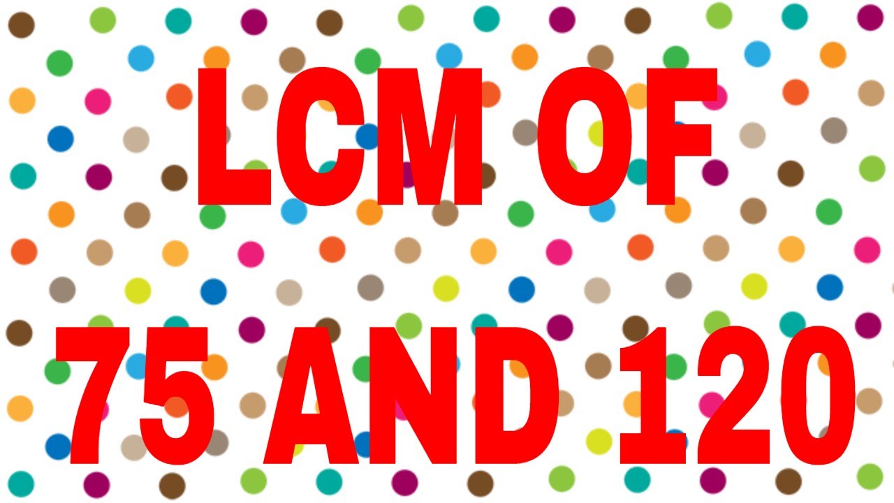 LCM Of 75 And 120 YouTube
