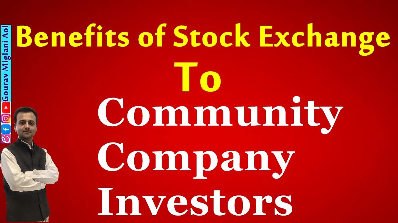 Benefits of Stock Exchange to Community, Company, Investors ...