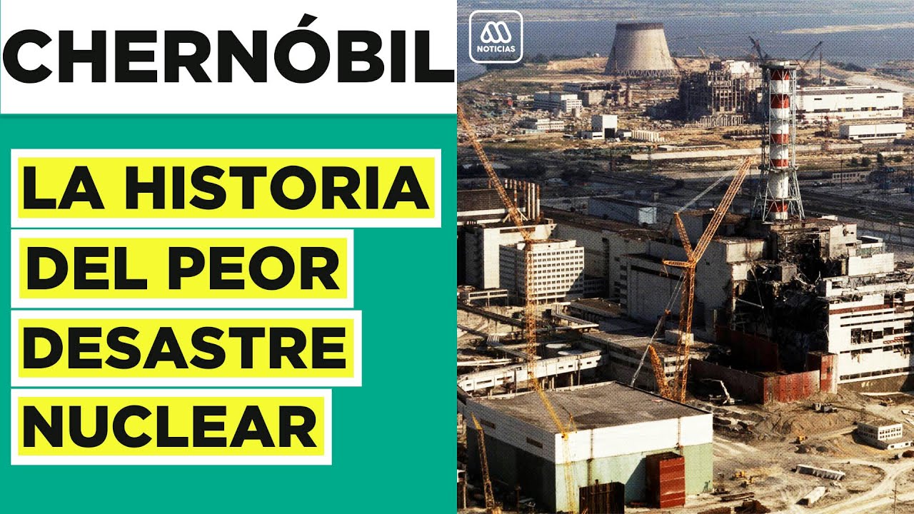 La Historia De Chernóbil A 35 Años Del Peor Desastre Nuclear Youtube