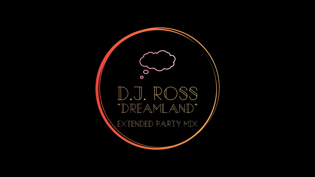 D.J. ROSS ''Dreamland [Extended Party Mix]'' - YouTube
