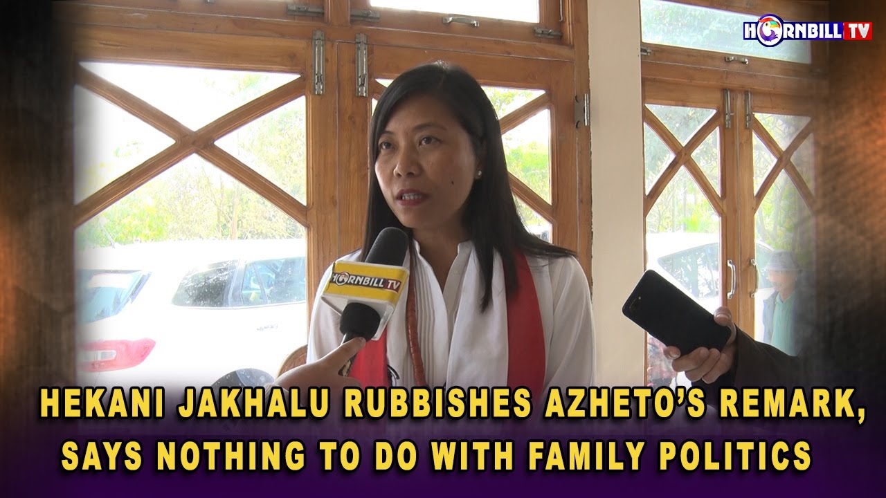 HEKANI JAKHALU RUBBISHES AZHETO’S REMARK, SAYS NOTHING TO DO WITH ...