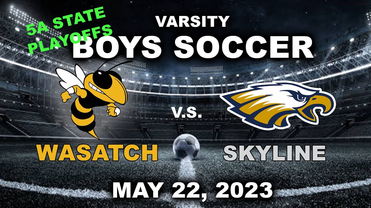 Varsity Boys Soccer: Wasatch vs Skyline (5A State Playoffs) (May 22th ...