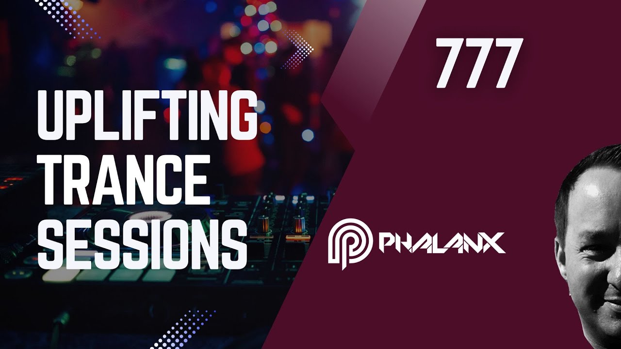 Uplifting Trance Sessions EP. 777 with DJ Phalanx ⚡ (Trance Podcast ...
