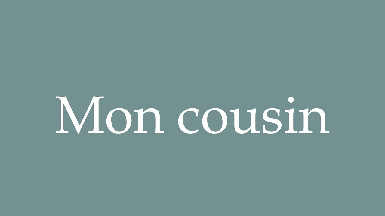 How to Pronounce ''Mon cousin'' (My cousin) Correctly in French - YouTube