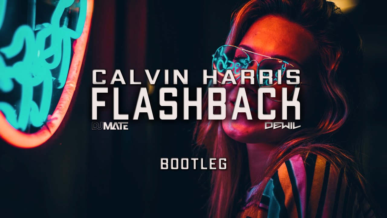Calvin Harris - Flashback | Mate & Dewil Bootleg - YouTube