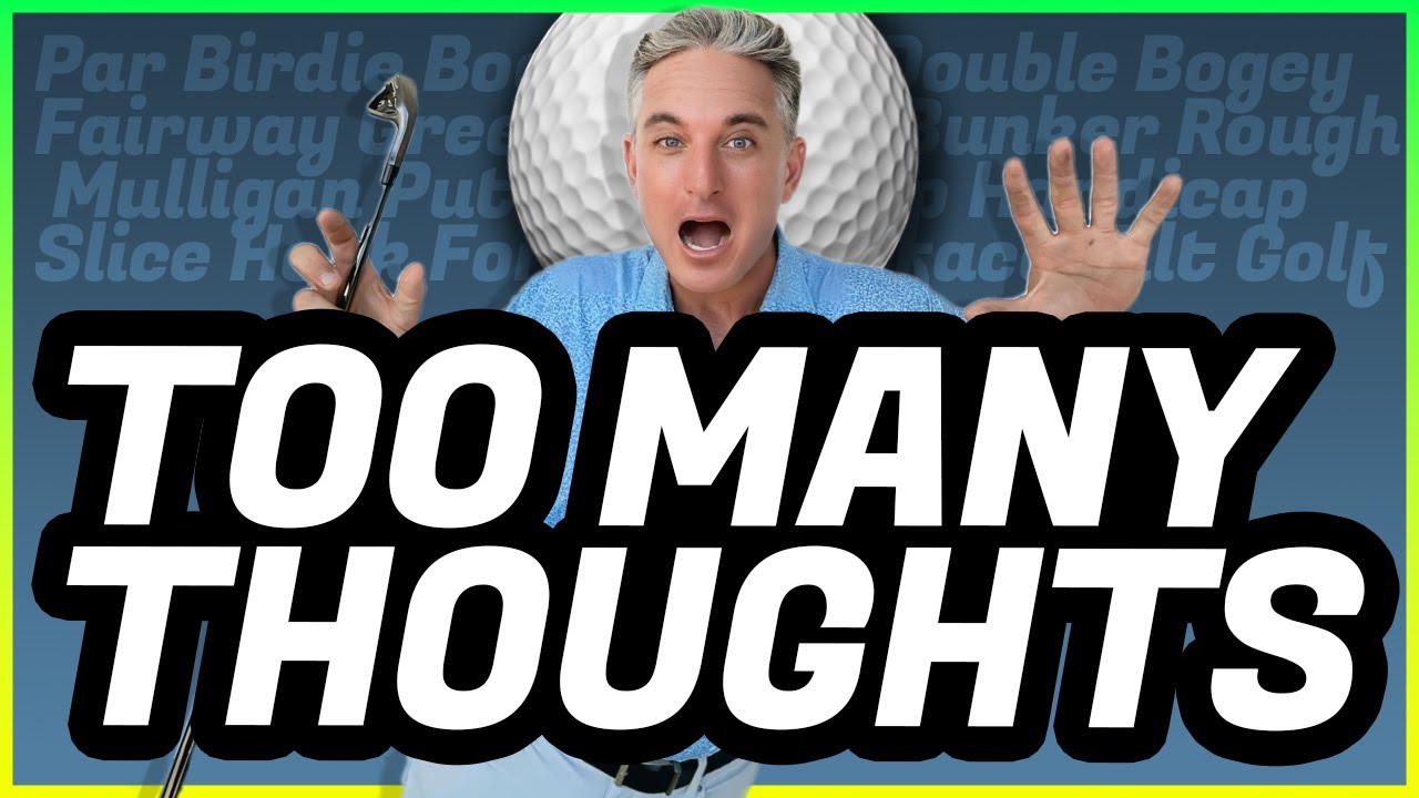 Too Many Thoughts! Suffering from Way too Many Swing Thoughts? PGA Pro ...