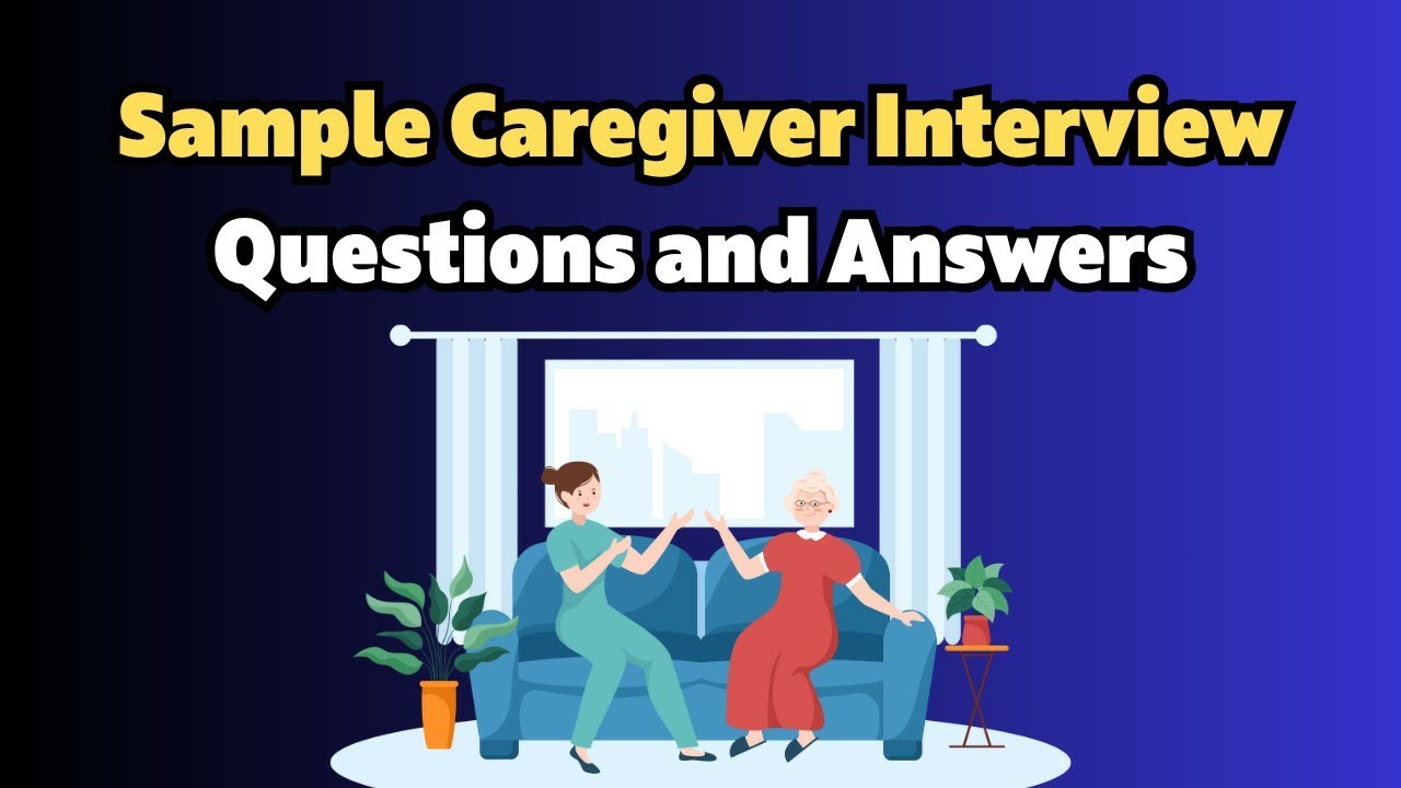 Sample Caregiver Interview Questions and Answers - YouTube