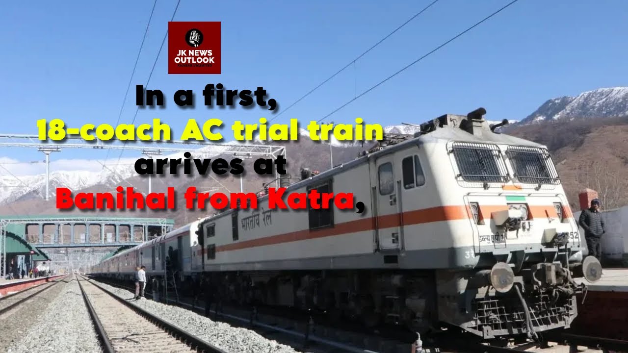In a first, an 18-coach AC trial train arrives at Banihal from Katra ...