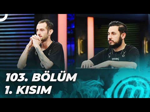 MASTERCHEF TÜRKİYE 103. BÖLÜM 1. KISIM