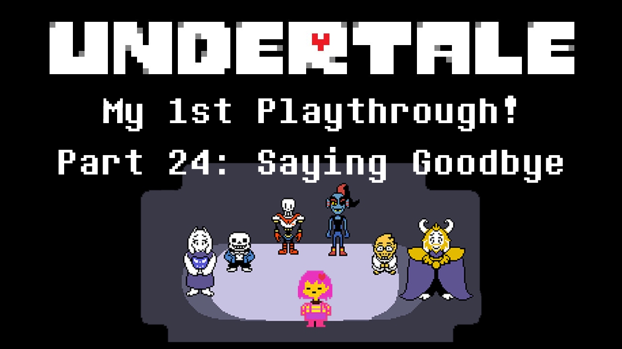 My 1st Undertale Playthrough! PART 24: Saying Goodbye - YouTube