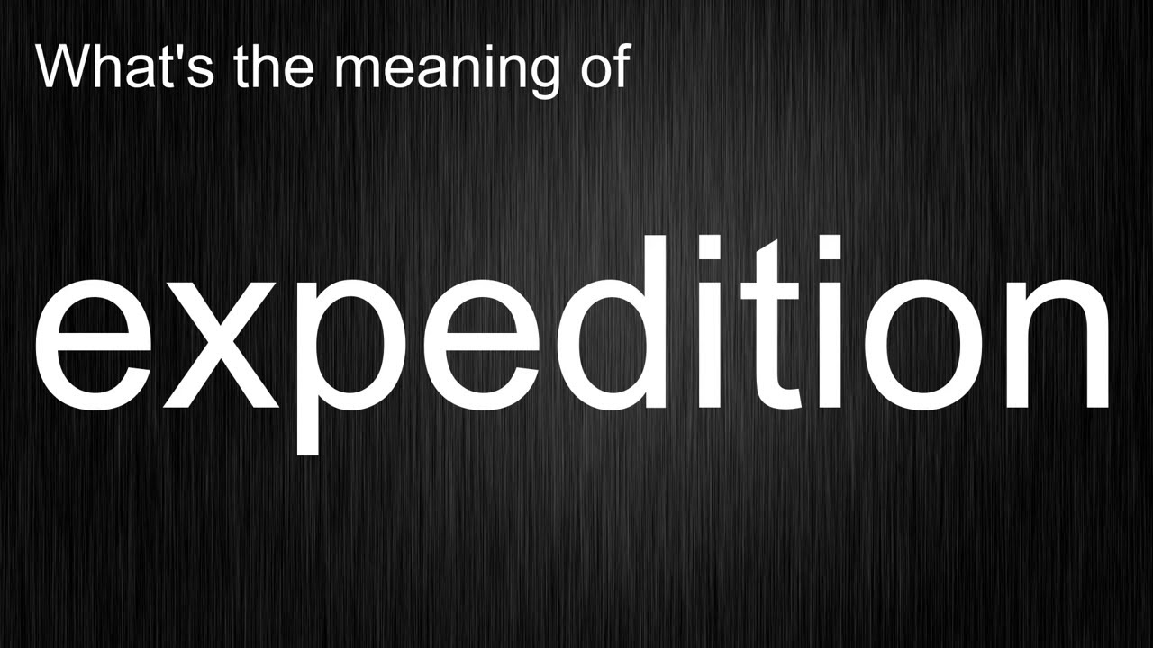 What s The Meaning Of expedition How To Pronounce Expedition YouTube what-s-the-meaning-of-expedition-how-to-pronounce-expedition-youtube