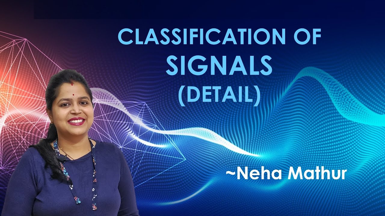 Classification of Signals - In detail | Signals & Systems | Neha Mathur ...