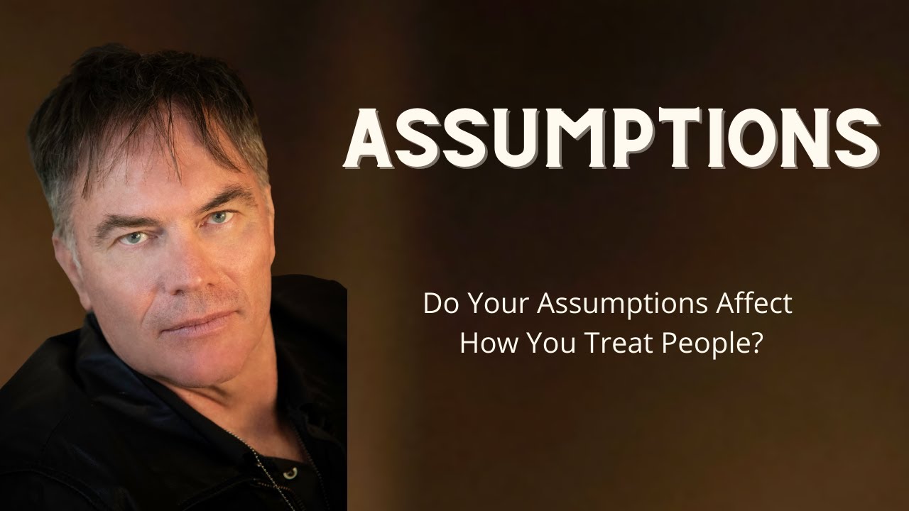 Assumptions: Do Your Assumptions Affect How You Treat People? - YouTube