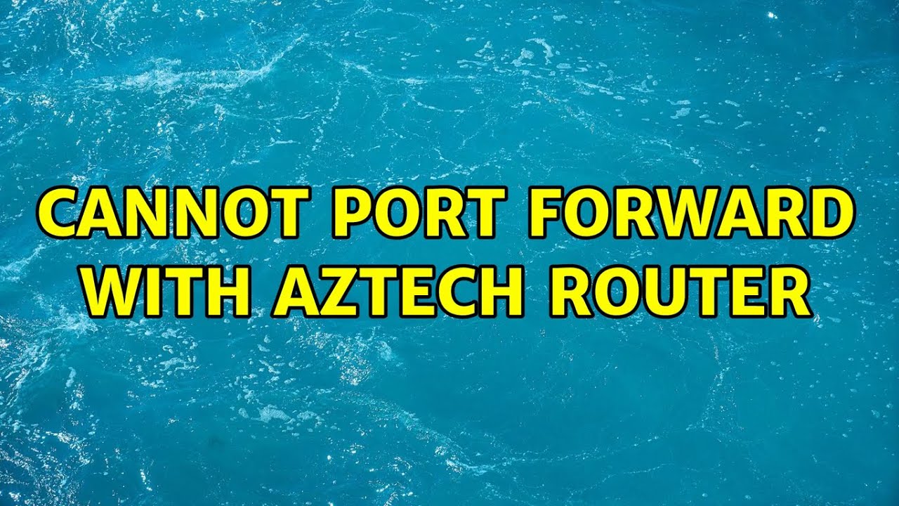 Cannot port forward with Aztech router - YouTube
