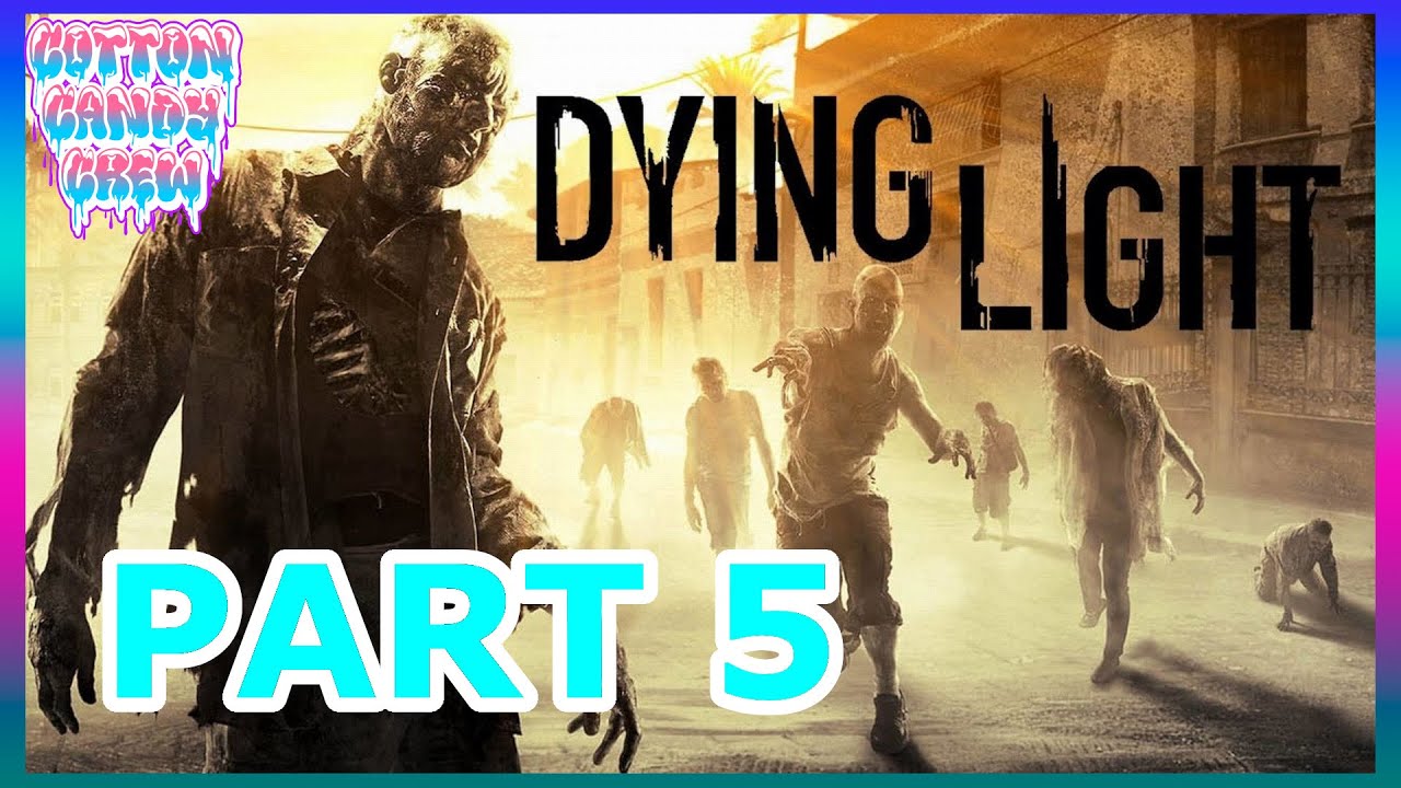 DYING LIGHT PART 5 | COTTON CANDY CREW - YouTube