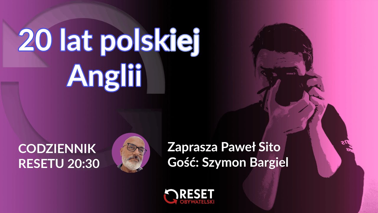 20 lat polskiej Anglii - Szymon Bargiel - Paweł Sito #CodziennikResetu ...