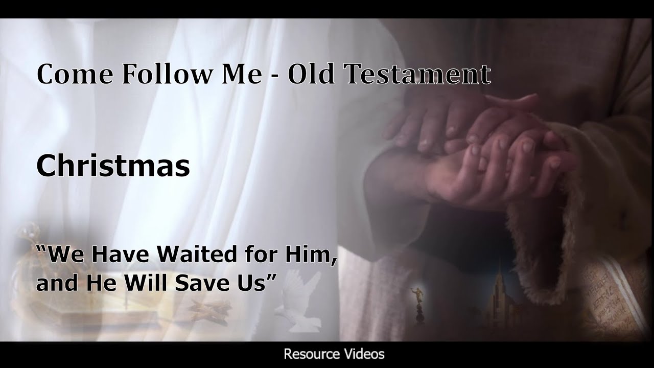 Come Follow Me - Dec 19-25 “We Have Waited for Him, and He Will Save Us ...