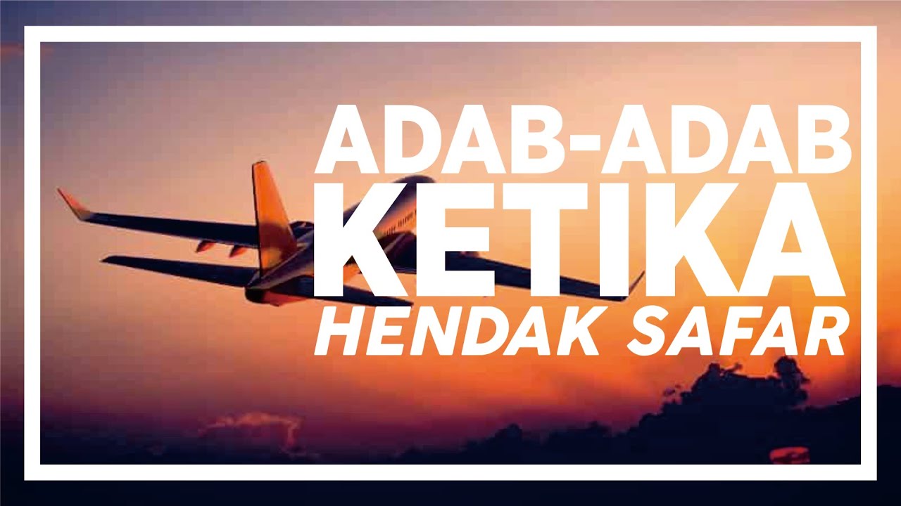 ADAB-ADAB KETIKA HENDAK SAFAR SESUAI TUNTUNAN SUNNAH RASULULLOH - YouTube
