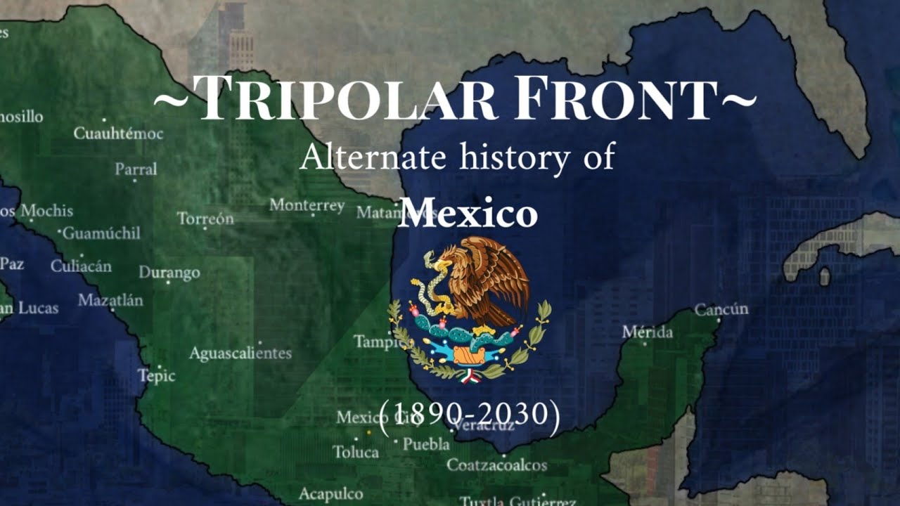 ~Tripolar Front: alternate history of Mexico (1890-2030) - YouTube