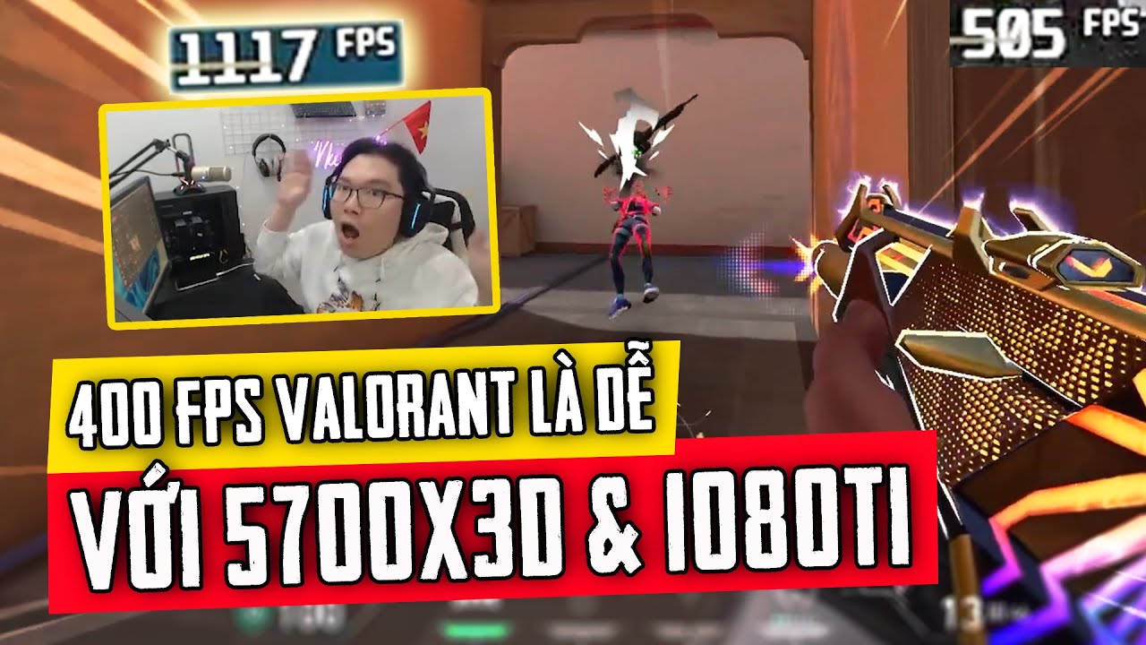 VALORANT 400 FPS LÀ DỄ VỚI CPU QUỐC DÂN 5700X3D VÀ ÔNG CỐ 1080TI HUYỀN ...