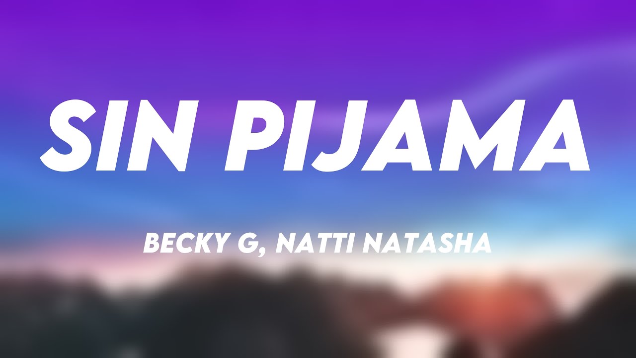 Sin Pijama - Becky G, Natti Natasha (Lyrics Video) - YouTube