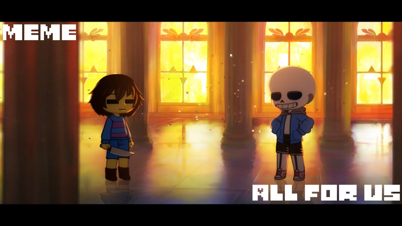 All for Us Meme || Undertale || Genocide route - YouTube